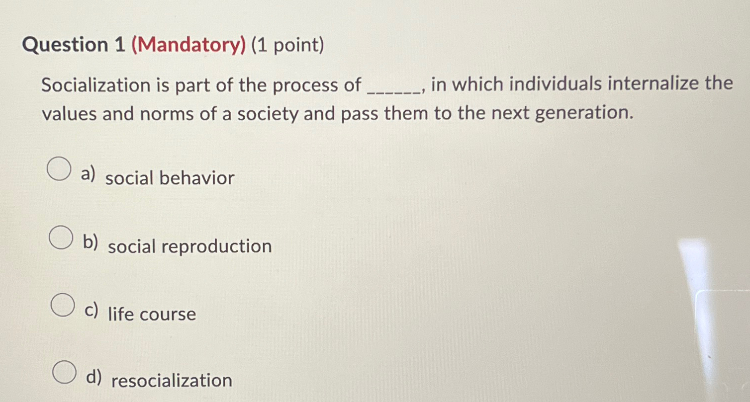 Solved Question 1 (Mandatory) (1 ﻿point)Socialization is | Chegg.com