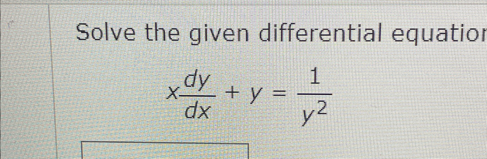Solved Solve the given differential equationxdydx+y=1y2 | Chegg.com
