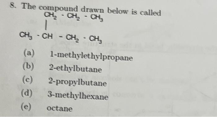 Solved 8. The compound drawn below is called (a) | Chegg.com