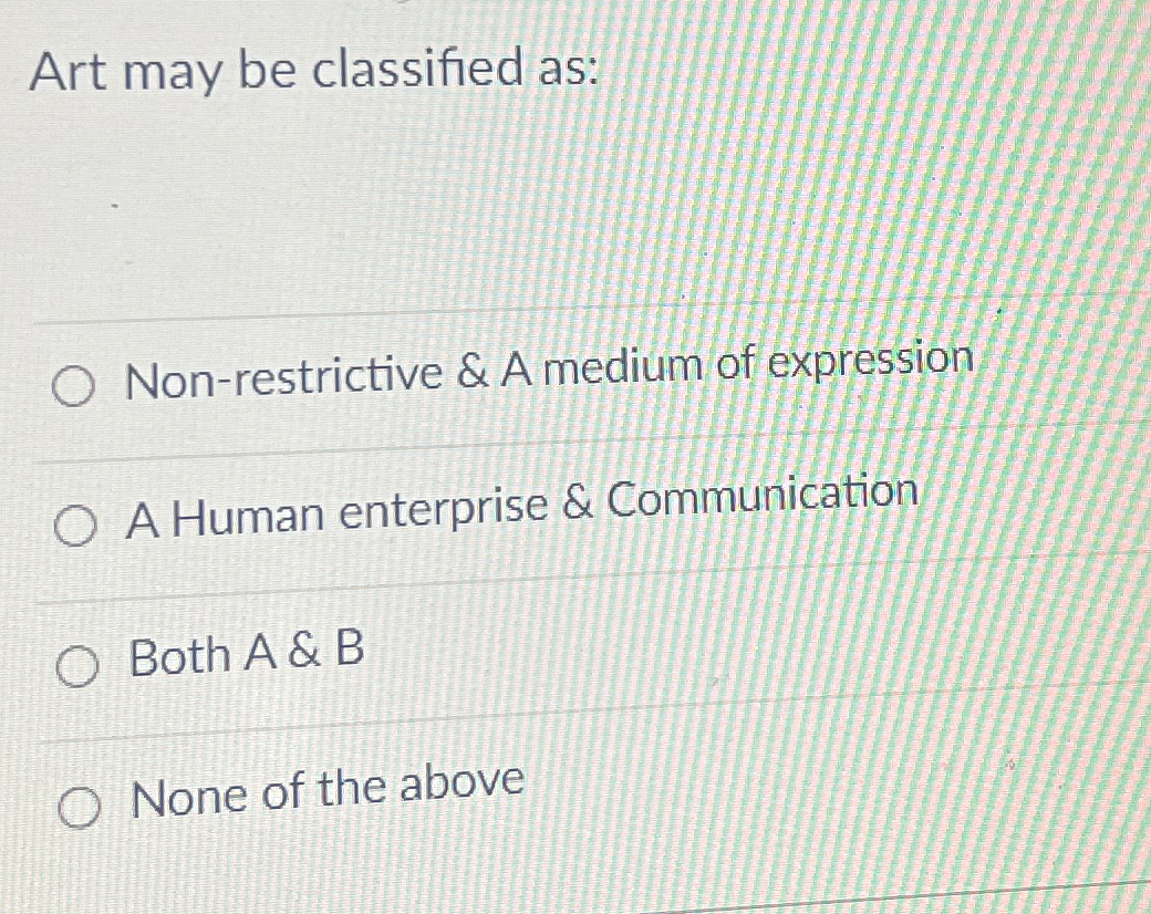 Solved Art may be classified as:Non-restrictive & A medium | Chegg.com