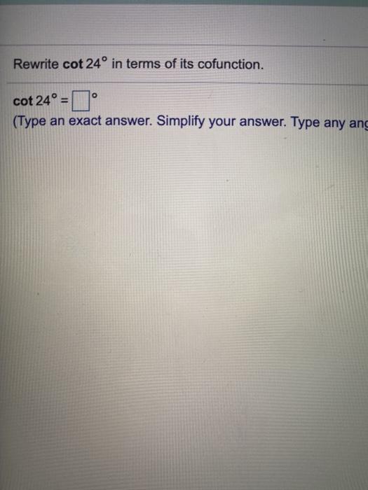 Solved Rewrite cot 24° in terms of its cofunction. o cot 24° | Chegg.com