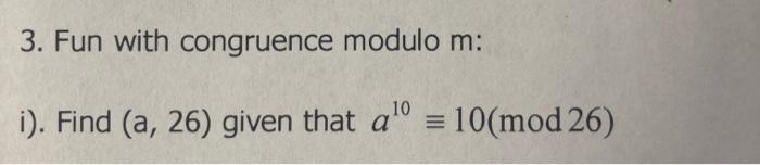 Solved 3. Fun with congruence modulo m: i). Find (a, 26) | Chegg.com