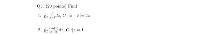 Solved Q3. (20 points) Find 1. ∮Cz−iz2dz,C:∣z−3∣=2π 2. | Chegg.com
