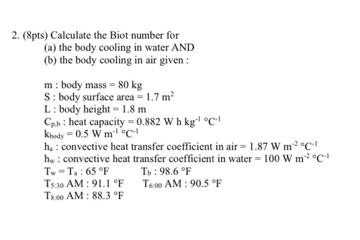 Solved 2. (8pts) Calculate the Biot number for (a) the body | Chegg.com