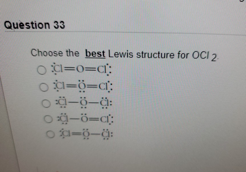 Solved Question 33 Choose the best Lewis structure for OCI 2 | Chegg.com