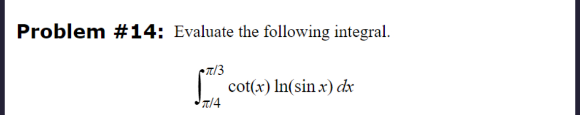 [Solved]: Problem # 14: Evaluate the following integral. in