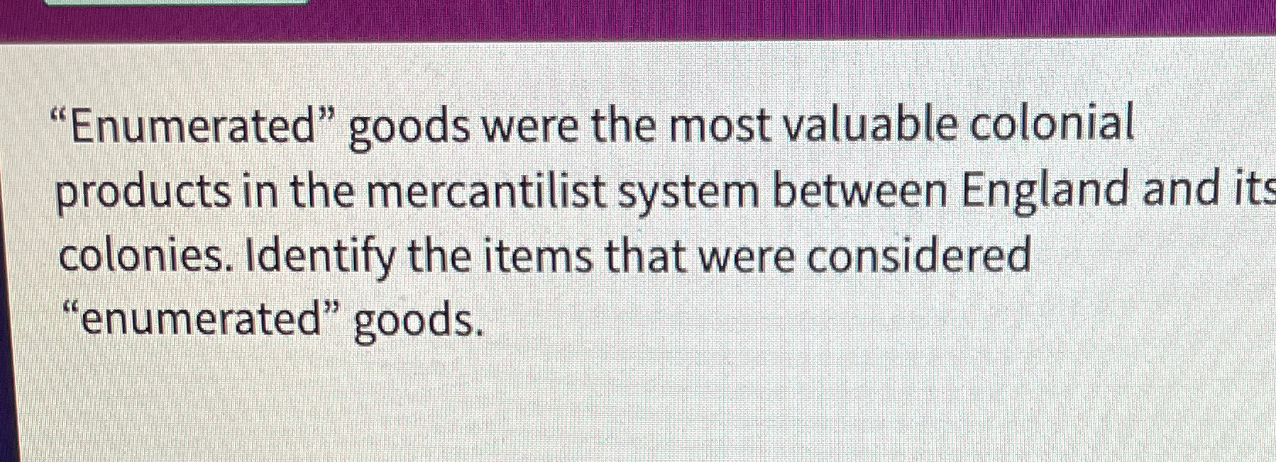 Solved "Enumerated" goods were the most valuable colonial | Chegg.com