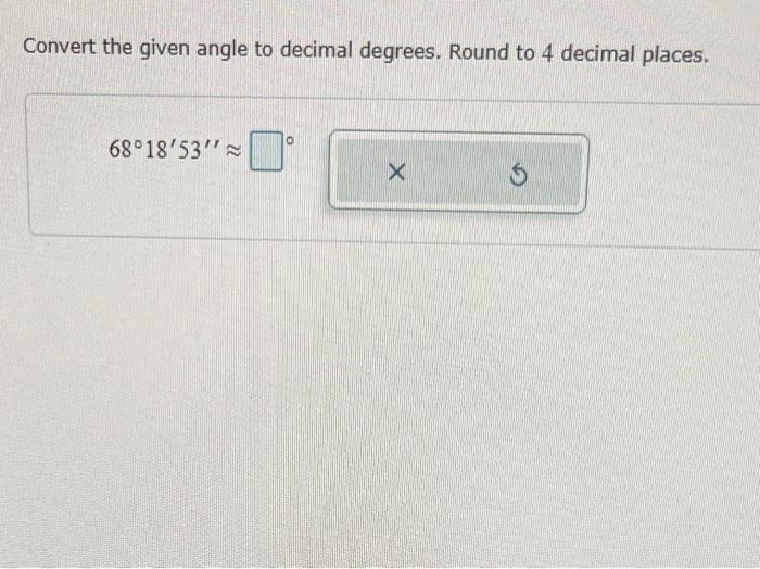 Solved Convert the given angle to DMS (degree-minute-second) | Chegg.com