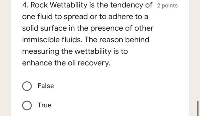 Solved 4. Rock Wettability is the tendency of 2 points one | Chegg.com
