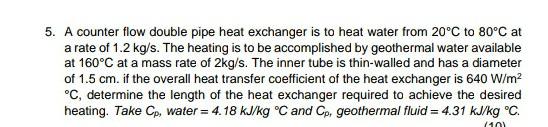Solved A counter flow double pipe heat exchanger is to heat | Chegg.com