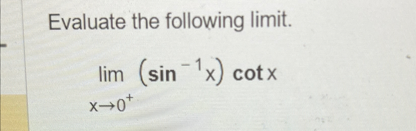Solved Evaluate the following limit.limx→0+(sin-1x)cotx | Chegg.com
