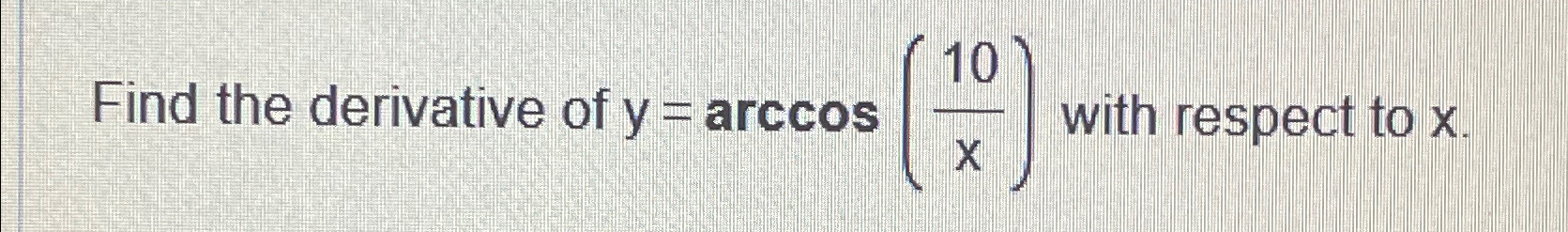 Solved Find the derivative of y=arccos(2x) ﻿with respect to | Chegg.com
