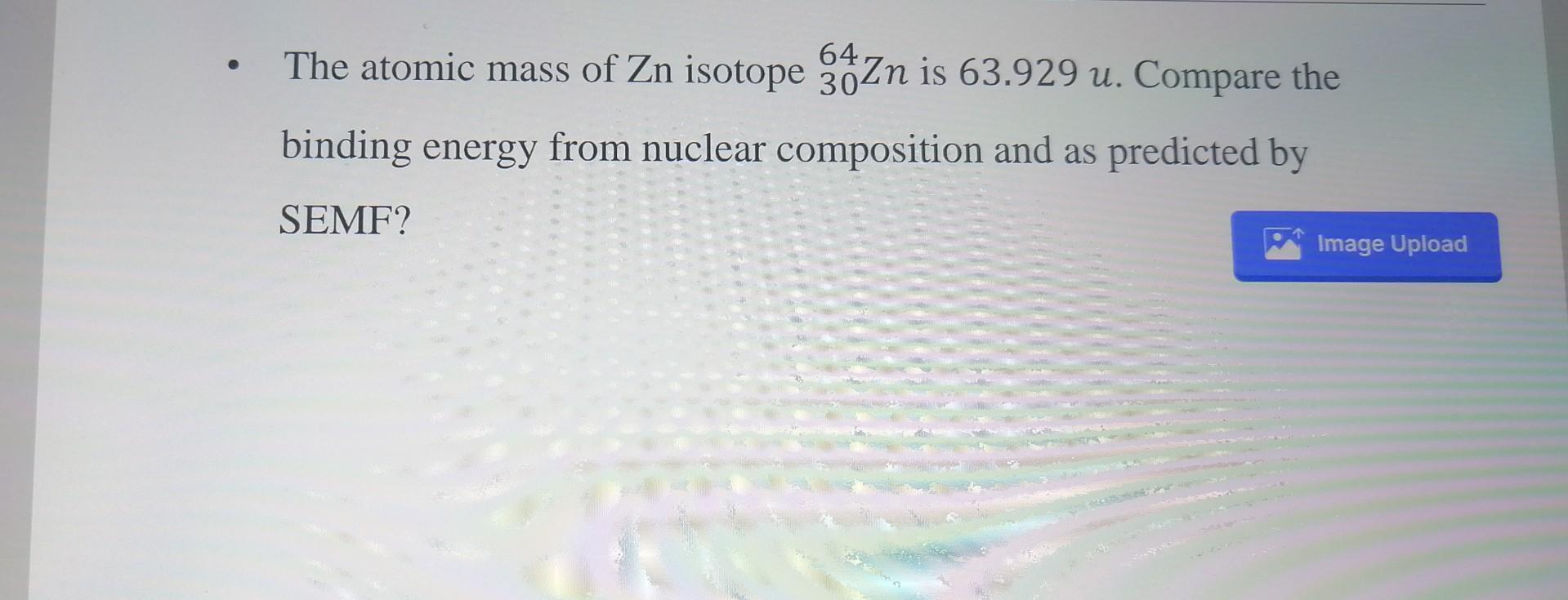 Solved - The atomic mass of Zn isotope 3064Zn is 63.929u. | Chegg.com