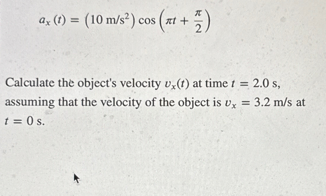 Solved ax(t)=(10ms2)cos(πt+π2)Calculate the object's | Chegg.com