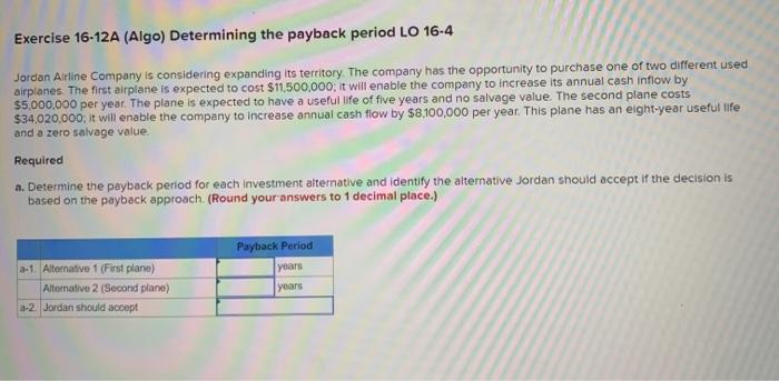 Solved Exercise 16-12A (Algo) Determining the payback period | Chegg.com
