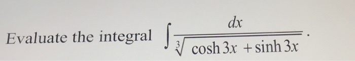 Solved dx Evaluate the integral | 7 cosh 3x + sinh 3x cosh | Chegg.com