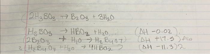 Solved 2H3BO3→B2O3+3H2OH3BO3→HBO2+H2O(ΔH−0.02)2(2 | Chegg.com