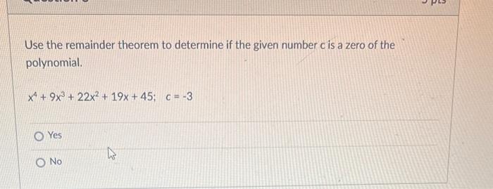 Solved Use the remainder theorem to determine if the given | Chegg.com