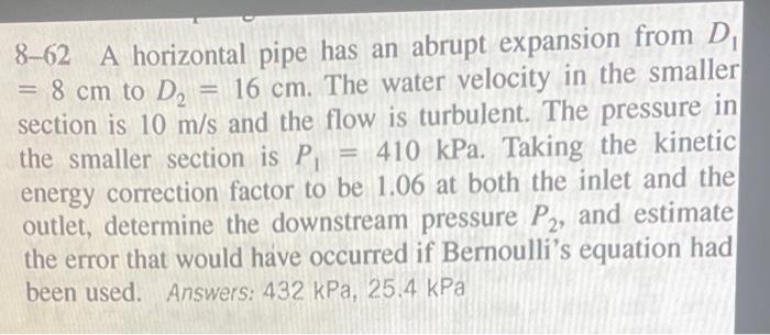 Solved 8-62 A horizontal pipe has an abrupt expansion from D | Chegg.com