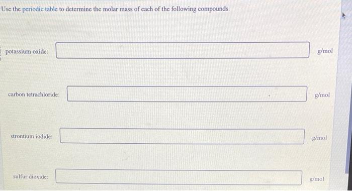 [Solved]: Use the periodic table to determine the molar mas