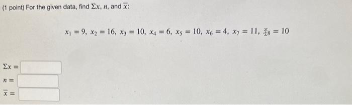 Solved (1 point) For the given data, find Σx,n, and xˉ : | Chegg.com
