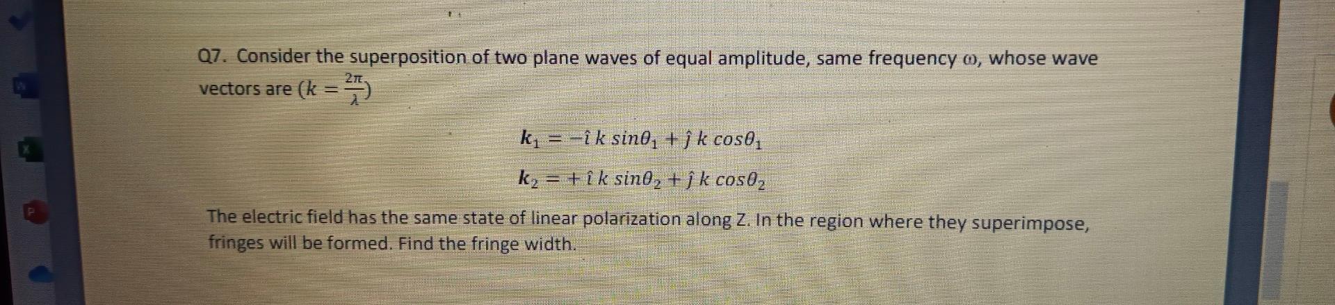 Solved Q7. Consider the superposition of two plane waves of | Chegg.com