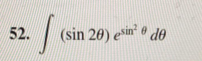 Solved 52. ∫(sin2θ)esin2θdθ | Chegg.com