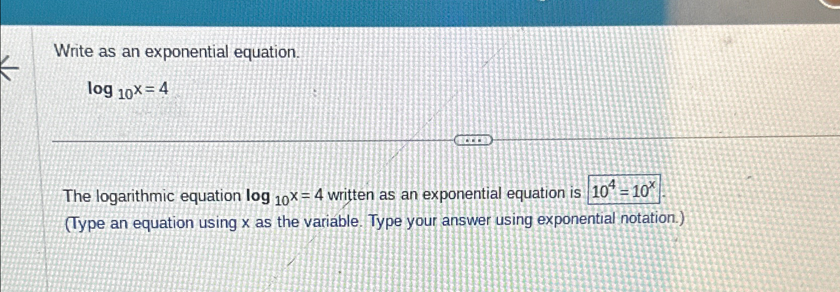 Solved Write as an exponential equation.log10x=4The | Chegg.com