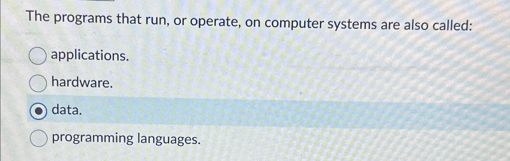 Solved The programs that run, or operate, on computer | Chegg.com