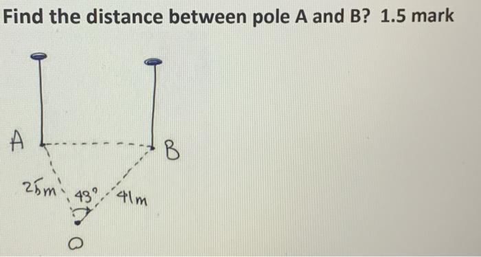 Solved Find the distance between pole A and B ? 1.5 mark | Chegg.com