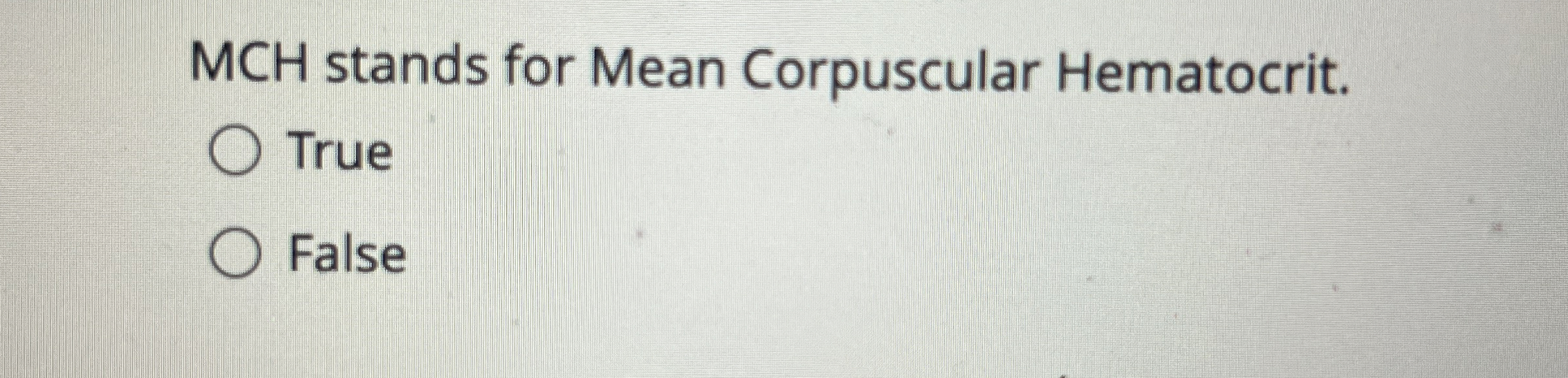 Solved MCH stands for Mean Corpuscular Hematocrit.TrueFalse | Chegg.com