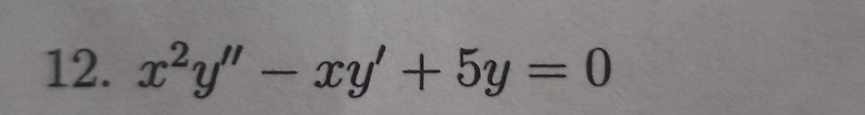 Solved 12. x2y′′−xy′+5y=0 | Chegg.com