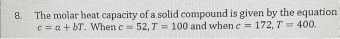 Solved 8. The molar heat capacity of a solid compound is | Chegg.com