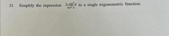 Solved 21. Simplify the expression sin2x1−sin2x to a single | Chegg.com