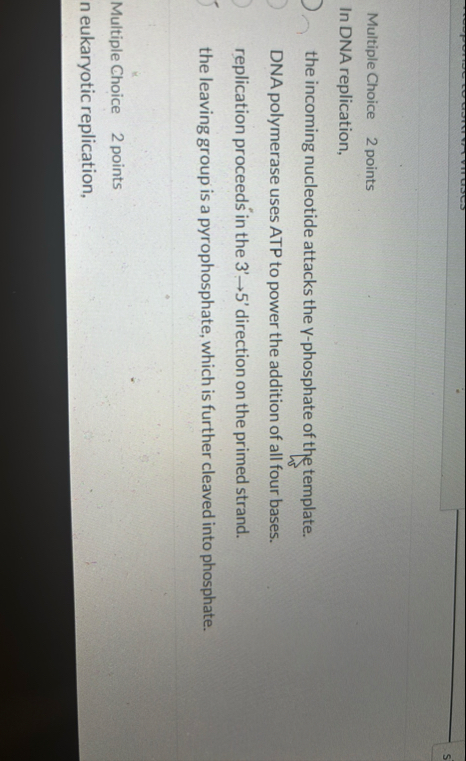 Solved Multiple Choice 2 ﻿pointsIn DNA replication,the | Chegg.com