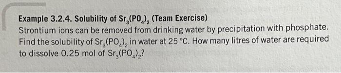 Solved Example 3.2.4. Solubility of Sr3(PO4)2 (Team | Chegg.com