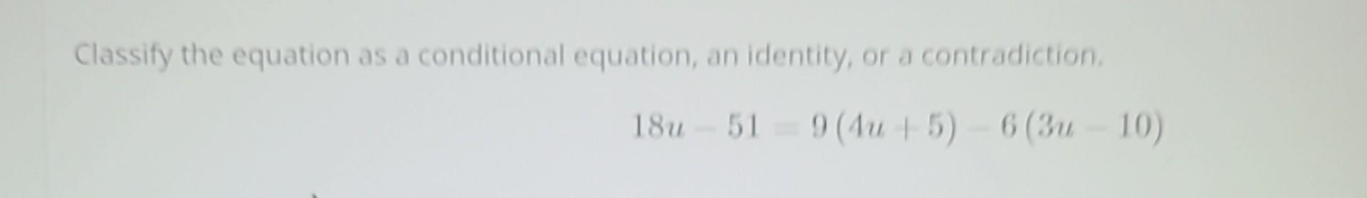 Solved Classify the equation as a conditional equation, an | Chegg.com