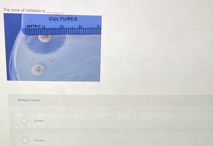 Solved The zone of inhibition is Multiple Choice 2.1 mm 1.0 | Chegg.com