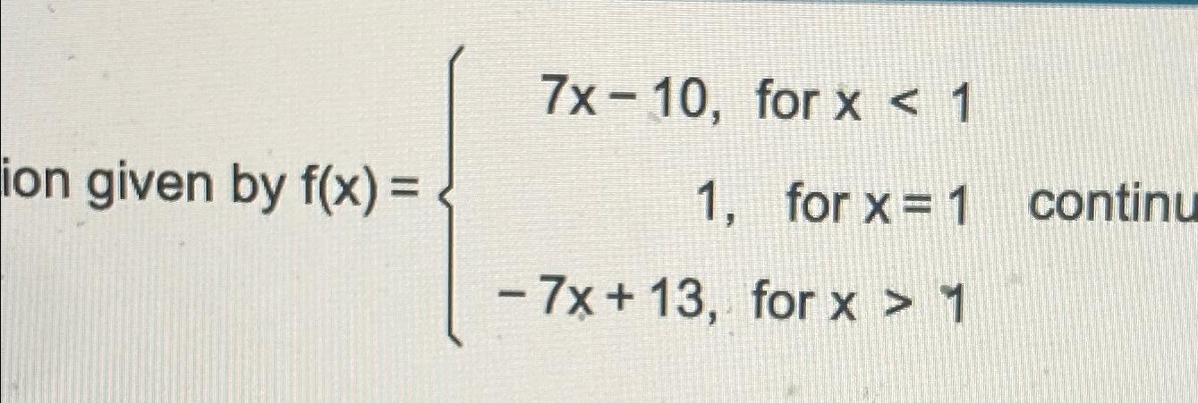 Solved f(x)={7x-10, for x 1 | Chegg.com