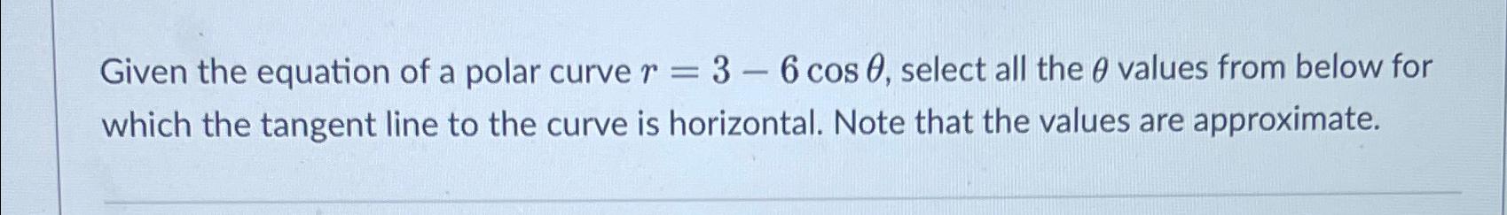 Solved Given the equation of a polar curve r=3-6cosθ, | Chegg.com