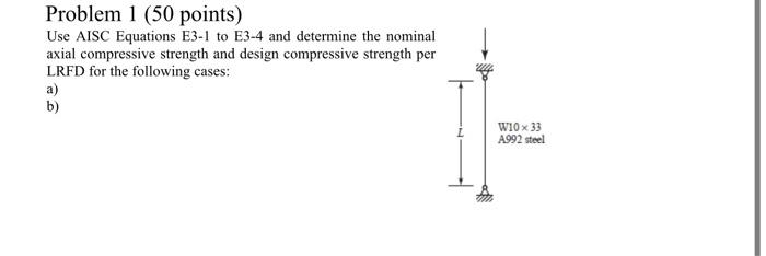 Solved Problem 1 (50 points) Use AISC Equations E3-1 to E3-4 | Chegg.com