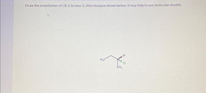 Solved Draw the enantiomer of (S)−2-bromo-2-chlorobutane | Chegg.com
