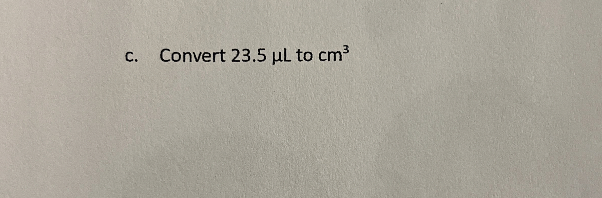 Solved c. ﻿Convert 23.5μL ﻿to cm3 | Chegg.com