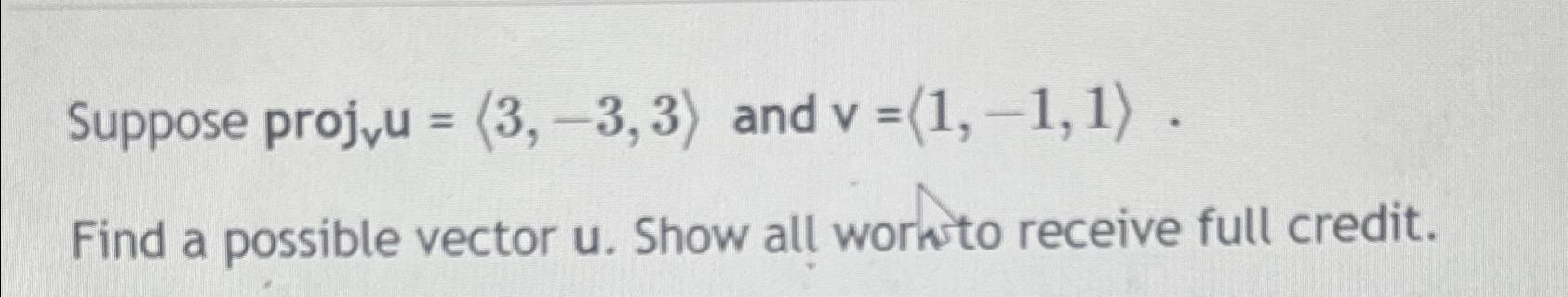 Solved Suppose proj vu=(:3,-3,3:) ﻿and v=(:1,-1,1:).Find a | Chegg.com