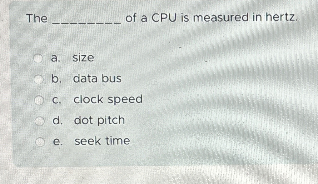 Solved The ﻿of a CPU is measured in hertz.a. ﻿sizeb. ﻿data | Chegg.com