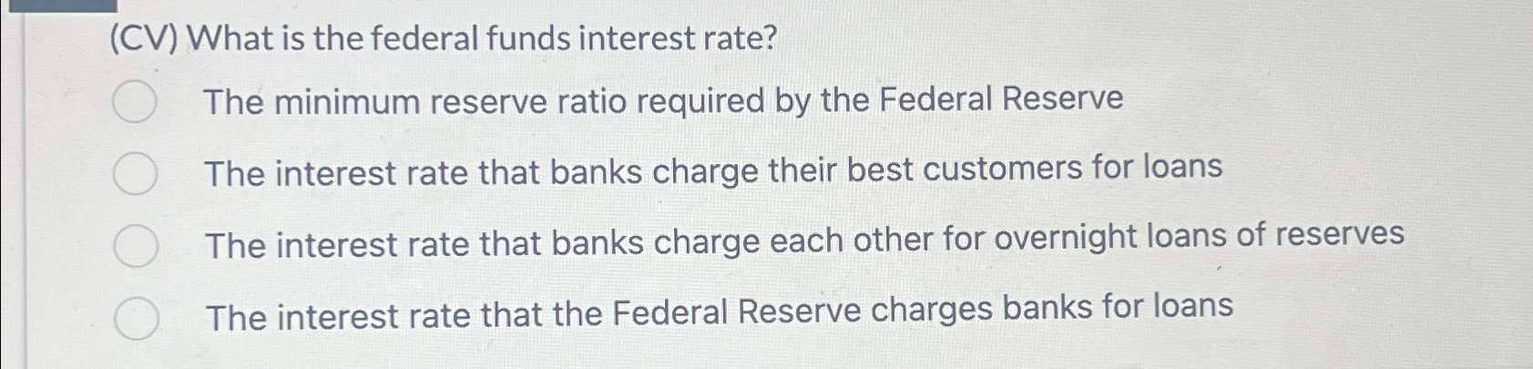 Solved (CV) ﻿What is the federal funds interest rate?The | Chegg.com