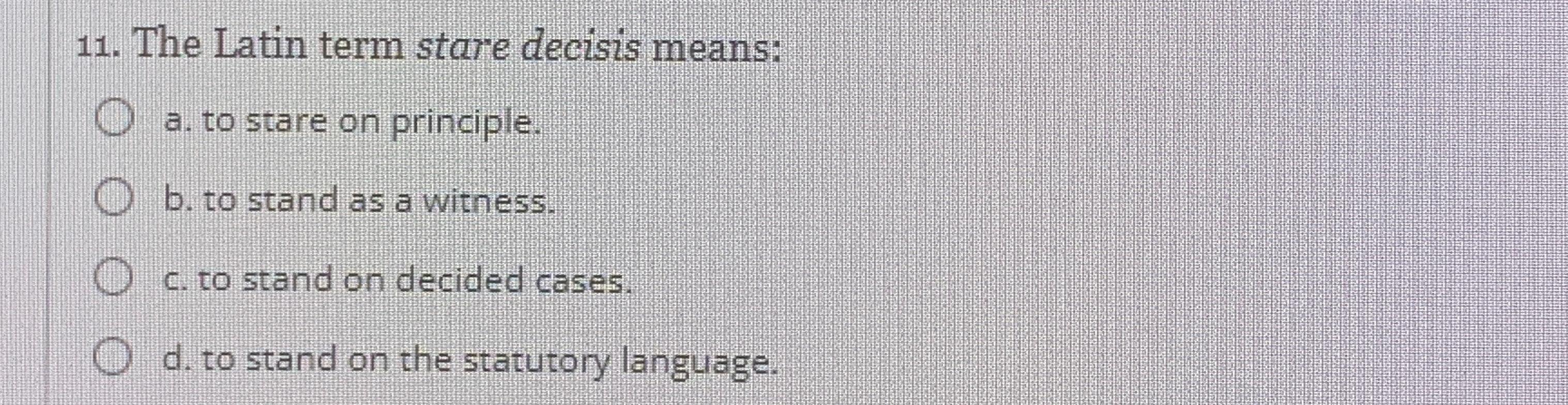 solved-the-latin-term-stare-decisis-means-a-to-stare-on-chegg
