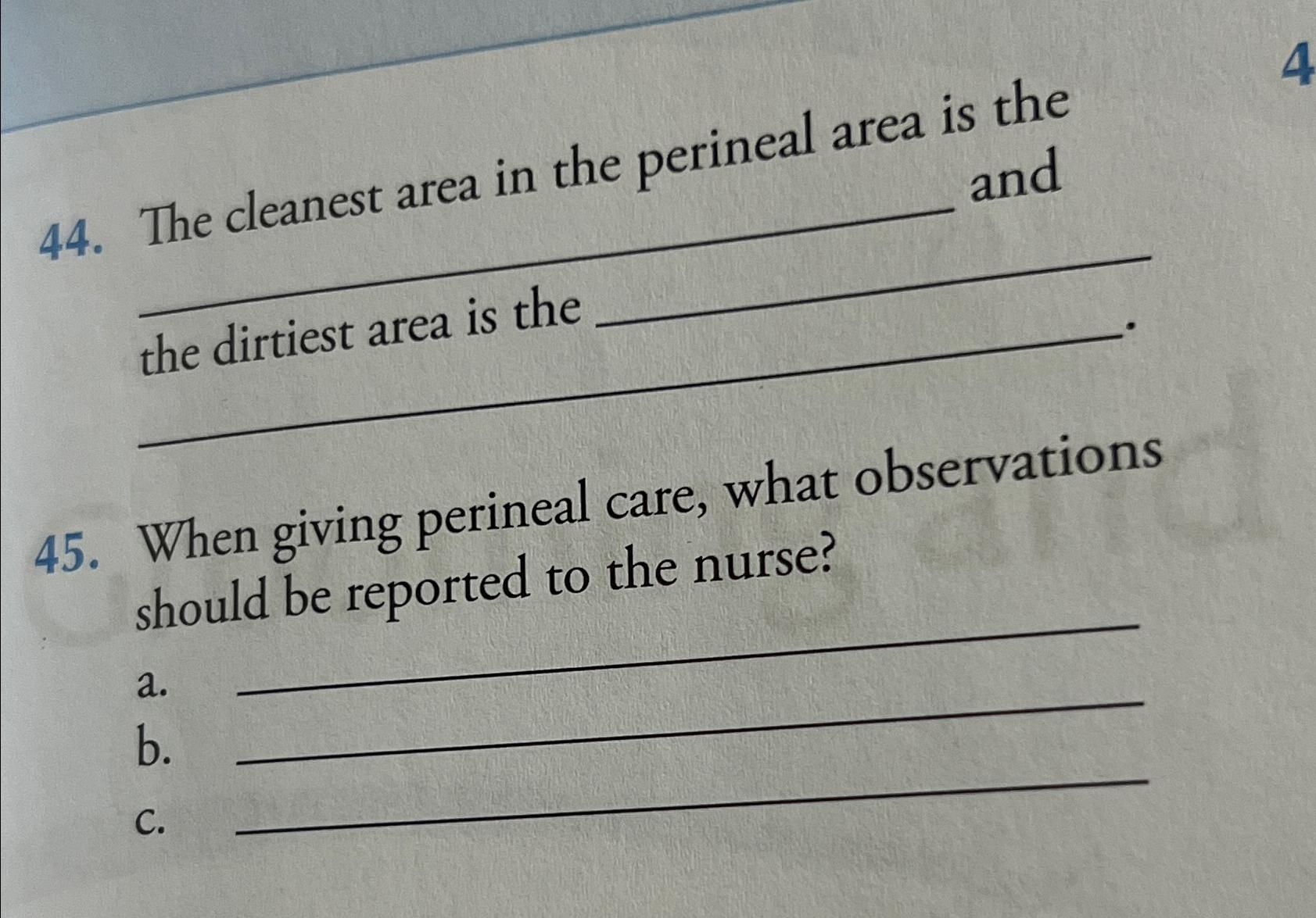 Solved The cleanest area in the perineal area is the and the | Chegg.com