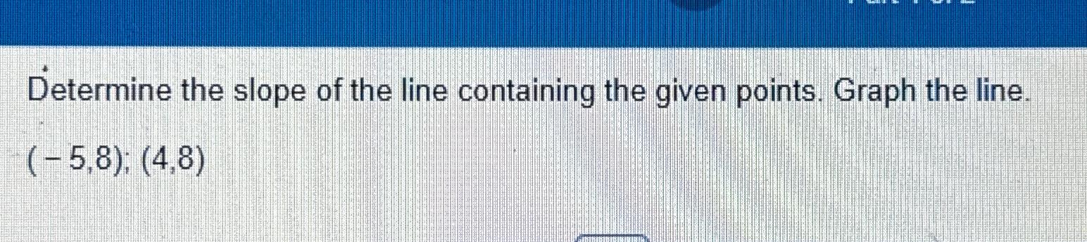 Determine the slope of the line containing the given | Chegg.com