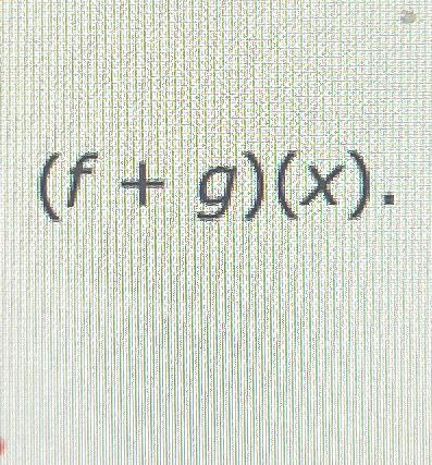 Solved (f+g)(x) | Chegg.com